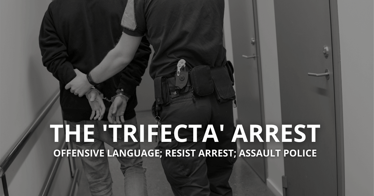 Offensive language, assault police, resist: Trifecta Arrest